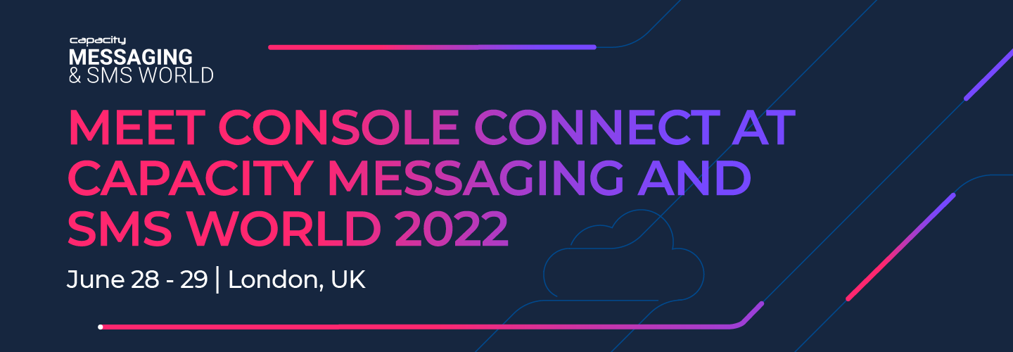 Meet Console Connect at Capacity Messaging and SMS World