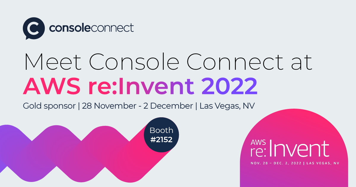 Meet Console Connect at AWS re:Invent 2022